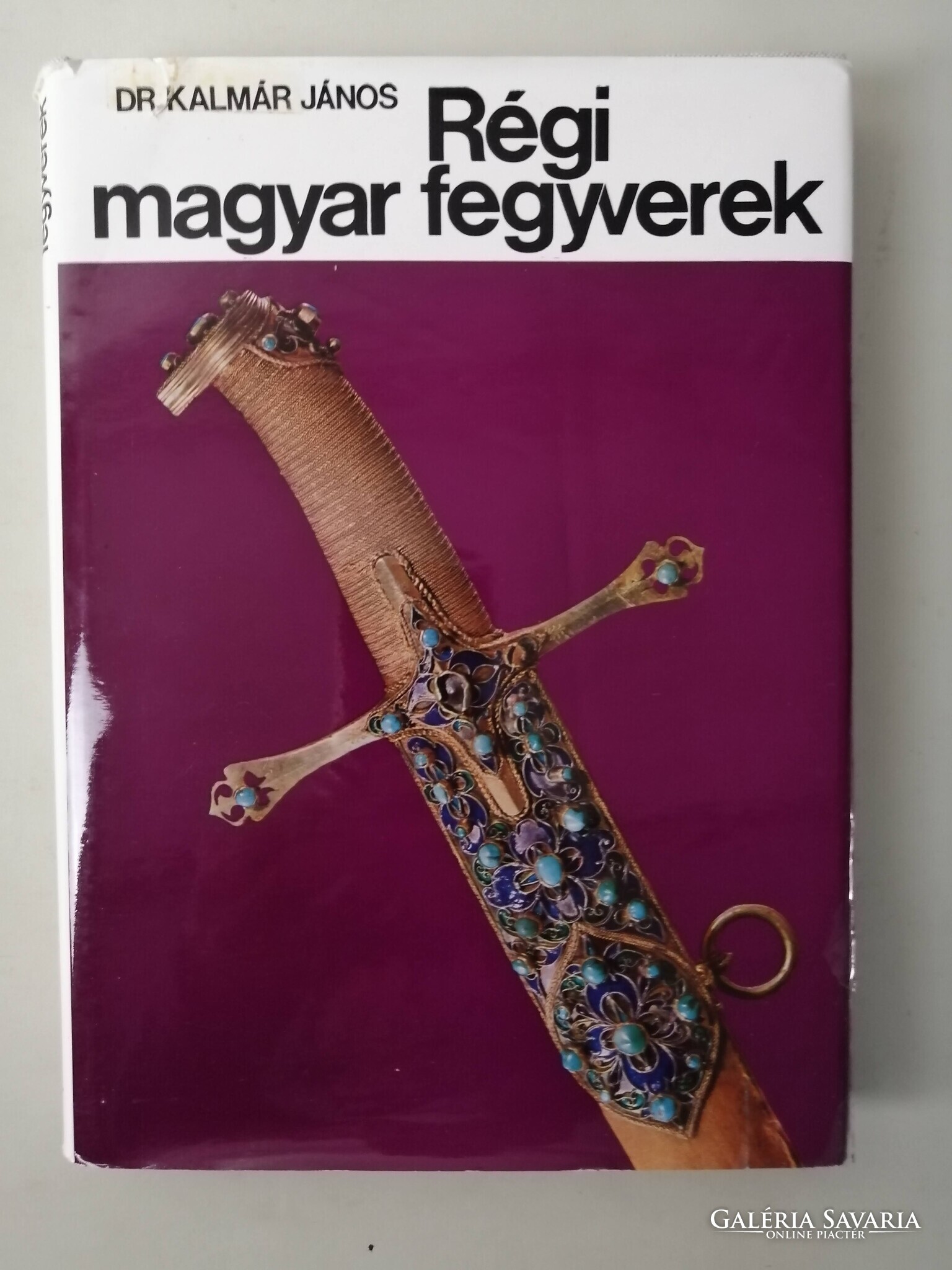 RÉGI MAGYAR FEGYVEREK - DR. KALMÁR JÁNOS - Militária | Galéria Savaria ...