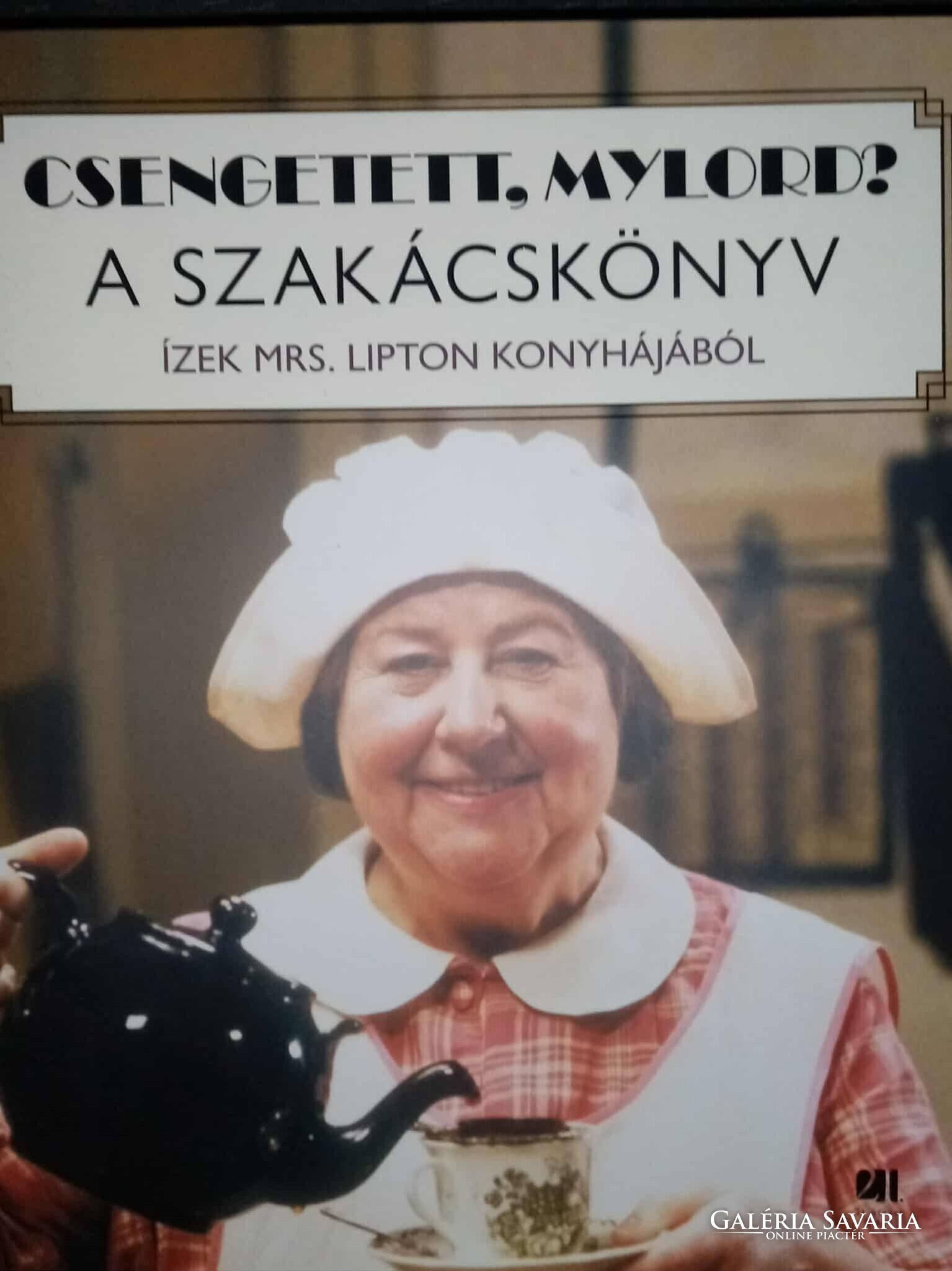 Csengetett, Mylord? - A szakácskönyv, ízek Mrs. Lipton konyhájából ...