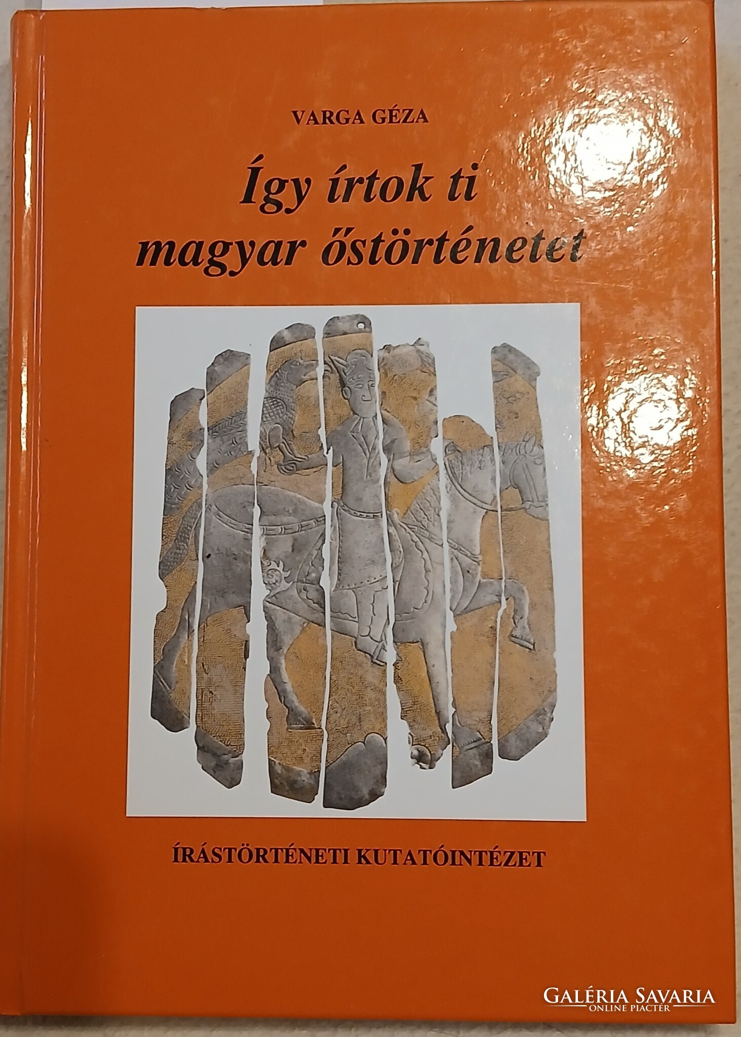 Varga Géza: Így írtok ti magyar őstörténetet - Könyv | Galéria Savaria ...